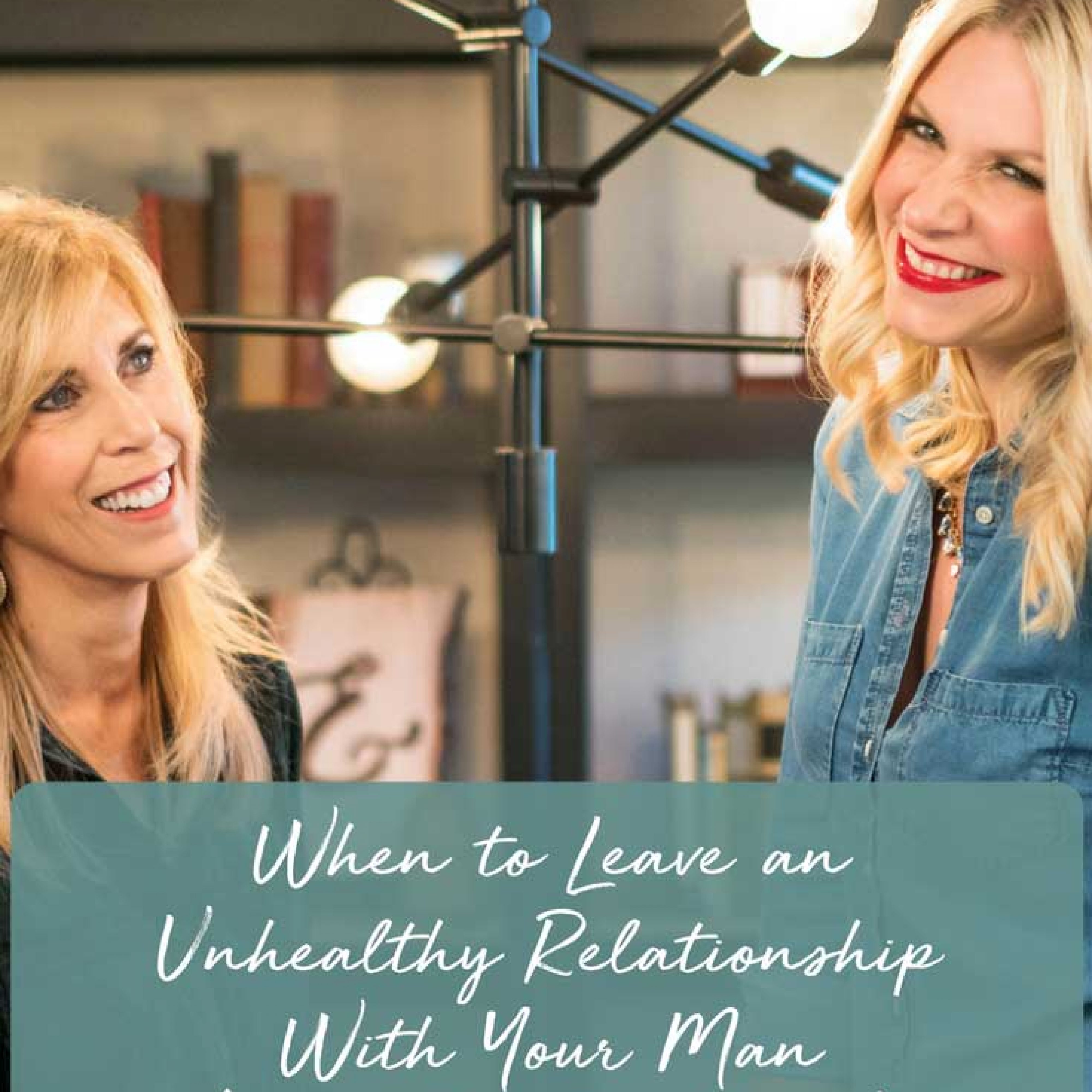 When to Leave an Unhealthy Relationship With Your Man (with Dr. Zoe ...